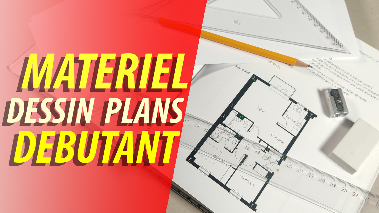 MATÉRIEL DE BASE POUR DESSINER DES PLANS DE CONSTRUCTION - NIVEAU DÉBUTANT - Dessiner un plan