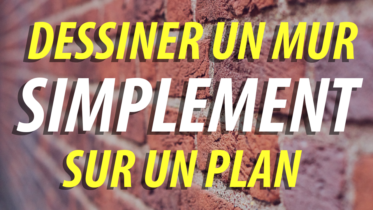 SIMPLEMENT ET RAPIDEMENT DESSINER UN MUR SUR UN PLAN - Dessiner un plan